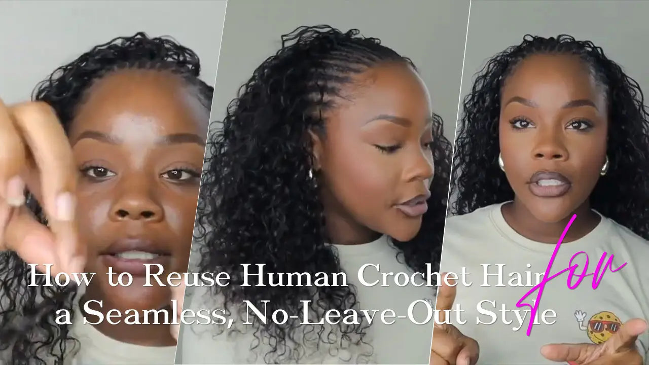 How to Reuse Human Crochet Hair for a Seamless, No-Leave-Out Style ...